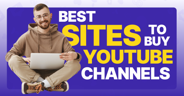 13 Best Websites To Buy YouTube Channels So You Can Make Money