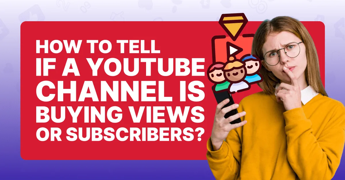 How To Tell If a YouTube Channel is Buying Views or Subscribers? - Viralyft