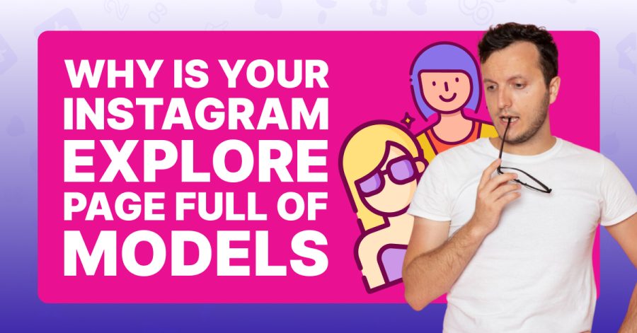 Why is My Instagram Explore Page Full of Models? - Viralyft